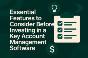 Top Features in Key Account Management Tools to Look For